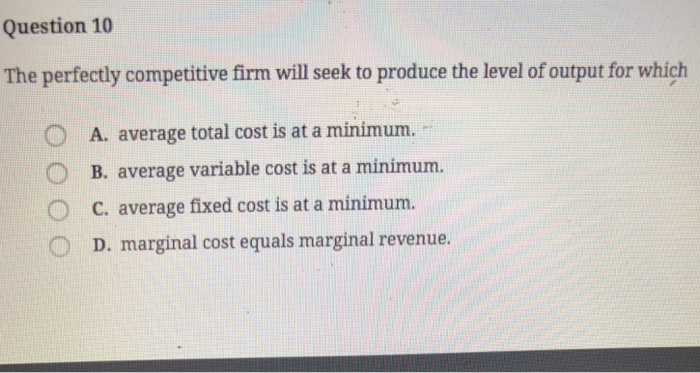 Solved The perfectly competitive firm will seek to produce | Chegg.com