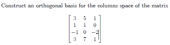 Solved Construct an orthogonal basis for the columns space | Chegg.com