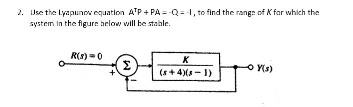 Solved 2. Use the Lyapunov equation ATP + PA=-Q=-1, to find | Chegg.com