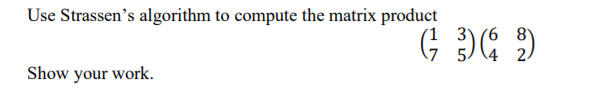 Solved Use Strassen's algorithm to compute the matrix | Chegg.com
