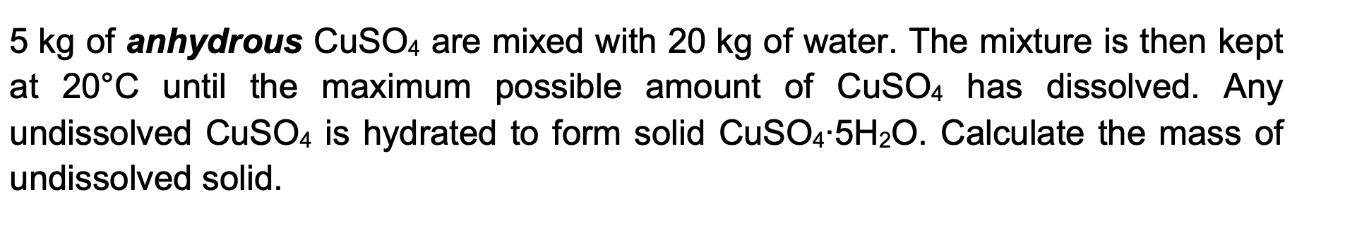 Solved 5 kg of anhydrous CuSO4 are mixed with 20 kg of | Chegg.com