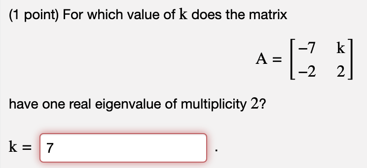 Solved (1 point) For which value of k does the matrix | Chegg.com