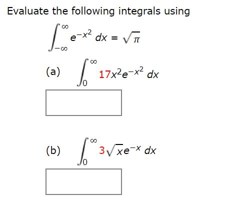 Solved Evaluate the following integrals using *"e-x2 dx = | Chegg.com