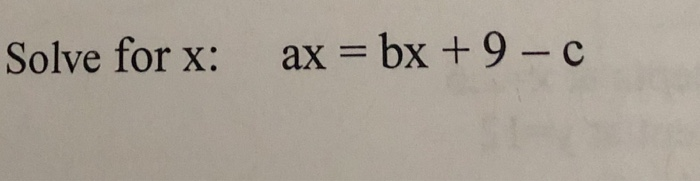 Solved ax = bx + 9-c Solve for x: | Chegg.com