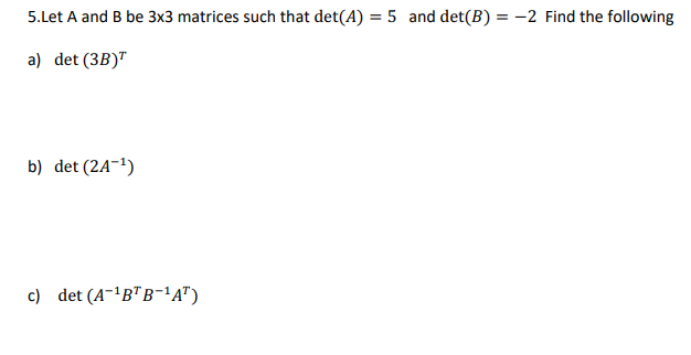 Solved 5.Let A and B be 3x3 matrices such that det(A) = 5 | Chegg.com