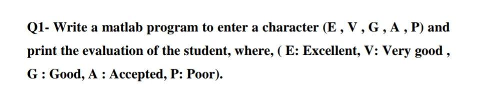 Solved 9 Q1- Write a matlab program to enter a character (E, | Chegg.com