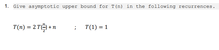 Solved 1. Give asymptotic upper bound for T(n) in the | Chegg.com
