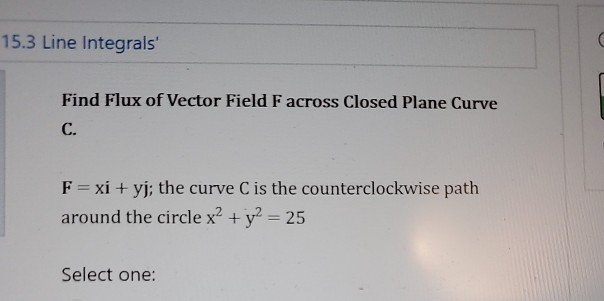 Solved 15.3 Line Integrals Find Flux of Vector Field F | Chegg.com