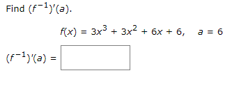 Solved Find (f−1)′(a). f(x)=3x3+3x2+6x+6,a=6 (f−1)′(a)= | Chegg.com