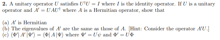 Solved 2. A unitary operator U satisfies U U = I where I is | Chegg.com