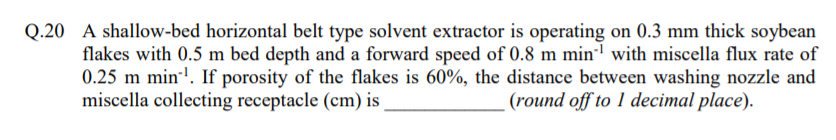 Q.20 A shallow-bed horizontal belt type solvent | Chegg.com