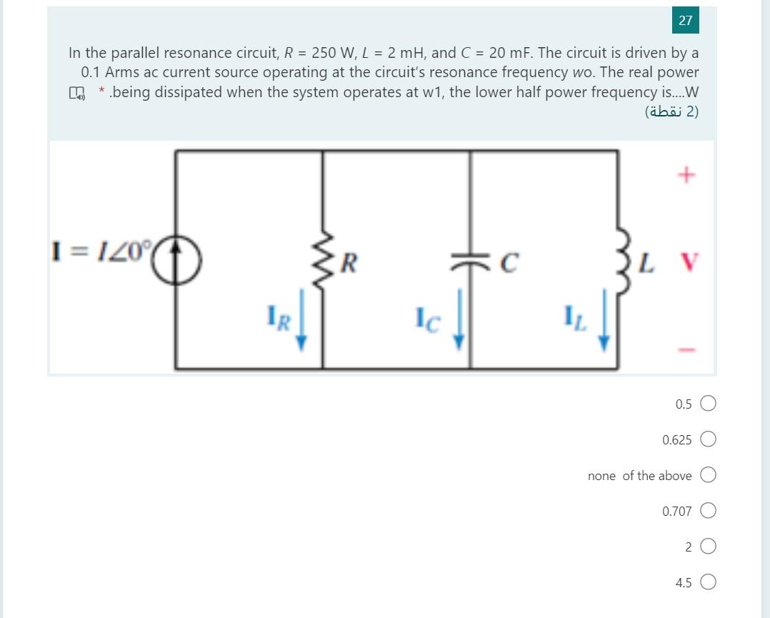 Solved 27 In the parallel resonance circuit, R = 250 W, L = | Chegg.com