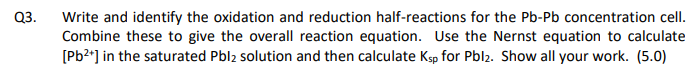 Solved Ksp =[ Pb^+2][I^-]^2 Ecell = 0 - 0.0592/2 | Chegg.com
