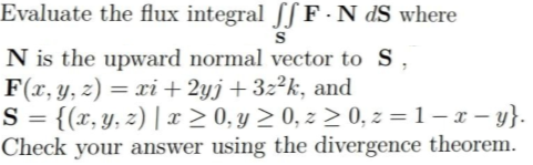 Solved Evaluate the flux integral ∬SF⋅NdS where N is the | Chegg.com