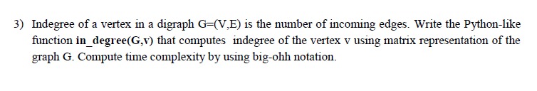 Solved 3) Indegree of a vertex in a digraph G=(V,E) is the | Chegg.com