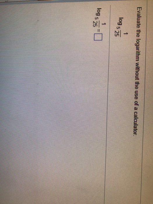 Solved Evaluate the logarithm without the use of a | Chegg.com