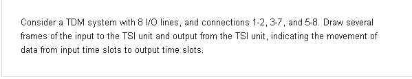 Solved Consider a TDM system with 8 I/O lines, and | Chegg.com