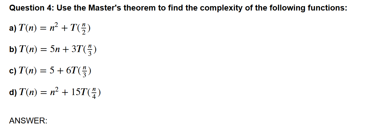 Solved Question 4: Use the Master's theorem to find the | Chegg.com