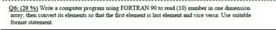 Solved Q6: (20 %) Write a computer program using FORTRAN 90 | Chegg.com