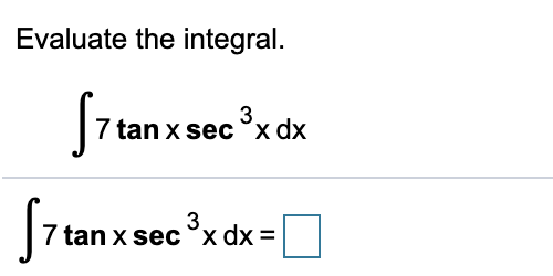 Solved Evaluate the integral. 57 7 tan x sec 3x dx 3 7 tan x | Chegg.com