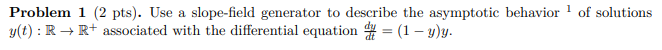 Solved Problem 1 (2 pts). Use a slope-field generator to | Chegg.com