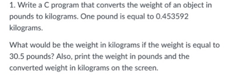 1. Write a C program that converts the weight of an | Chegg.com