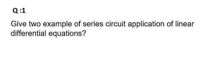 Solved Q:1 Give two example of series circuit application of | Chegg.com