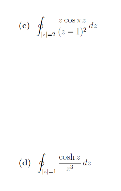 Solved (c) Z COS TIZ 2 – 1)2 dz 121=2 (d) La cosa cosh 2 dz | Chegg.com