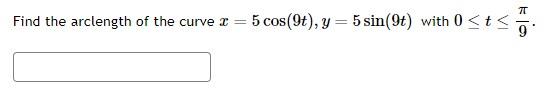 Solved Find the arclength of the curve x=5cos(9t),y=5sin(9t) | Chegg.com
