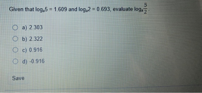 Solved Given that log_a5 = 1.609 and log_a2 = 0.693, | Chegg.com