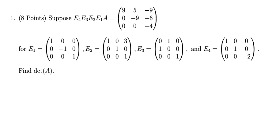 Solved (8 Points) Suppose E4E3E2E1A=⎝⎛9005−90−9−6−4⎠⎞ for | Chegg.com