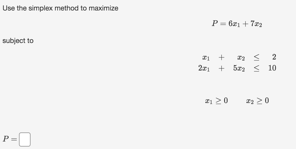 Solved Use the simplex method to maximize P= 621 + 7x2 | Chegg.com