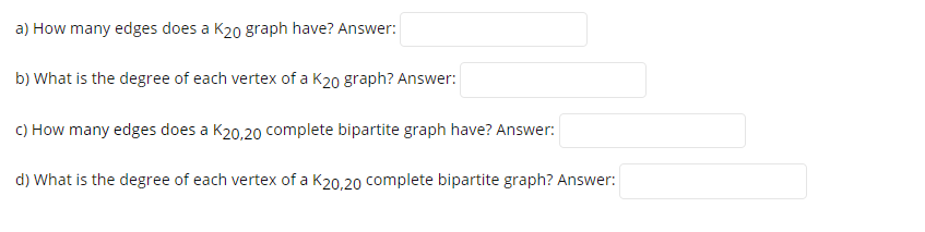 Solved a) How many edges does a K20 graph have? Answer: b) | Chegg.com