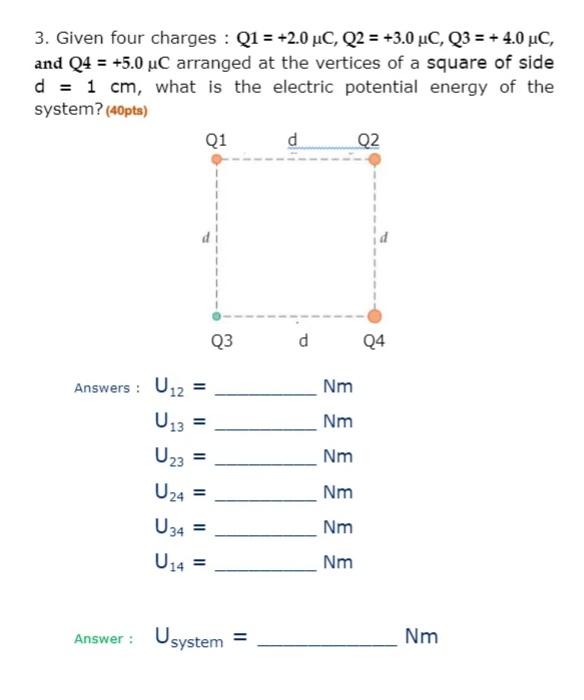 Solved 3. Given four charges : Q1 = +2.0 LC, Q2 = +3.0 uC, | Chegg.com