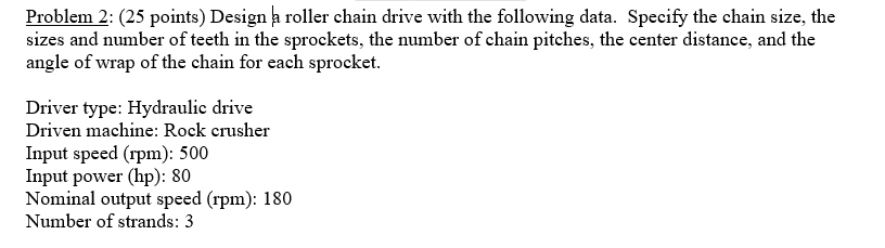 Solved Problem 2: (25 points) Design a roller chain drive | Chegg.com