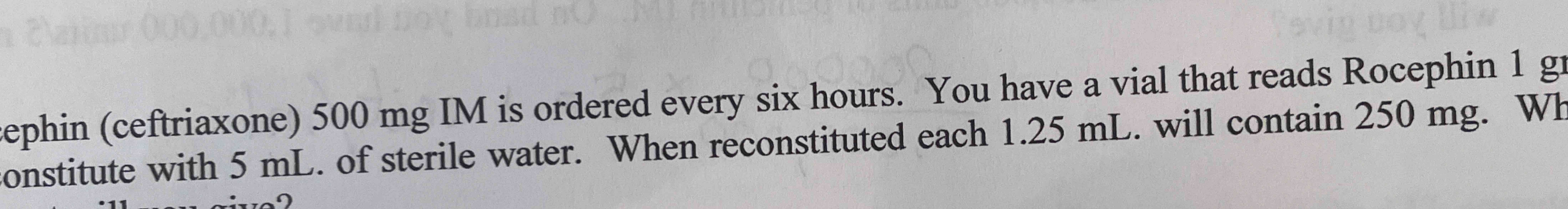 Solved ephin (ceftriaxone) 500mg ﻿IM is ordered every six | Chegg.com