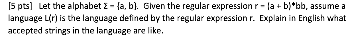Solved [5 pts] Let the alphabet Σ={a,b}. Given the regular | Chegg.com