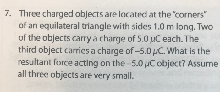 Solved 7. Three charged objects are located at the "corners" | Chegg.com
