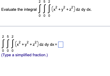 Solved Evaluate the integral ∫0∫0∫0(x2+y2+z2)dzdydx | Chegg.com