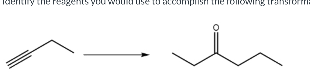 Solved Identify the reagents you would use to accomplish the | Chegg.com