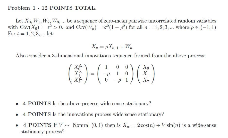 Problem 1 - 12 POINTS TOTAL. . Let X0, W1,W2,W3, ... | Chegg.com