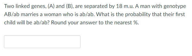Solved Two linked genes, (A) and (B), are separated by 18 | Chegg.com