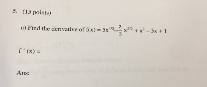 Solved 5. (15 points) a) Find the derivative of f(x) = | Chegg.com