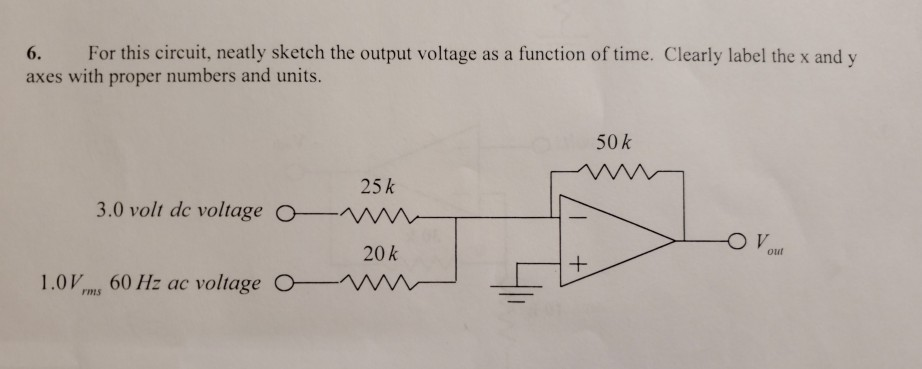 Solved 6. For this circuit, neatly sketch the output voltage | Chegg.com