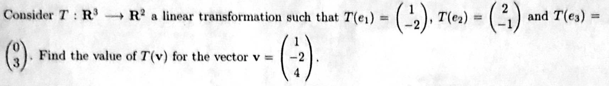 Solved Consider T:R3→R2 a linear transformation such that | Chegg.com