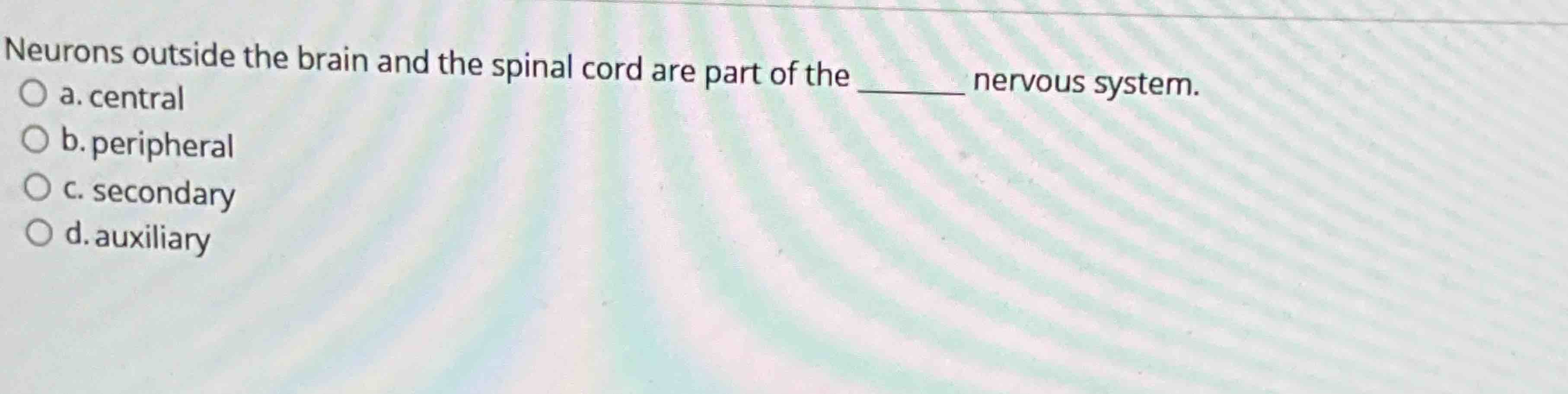 Solved Neurons outside the brain and the spinal cord are | Chegg.com