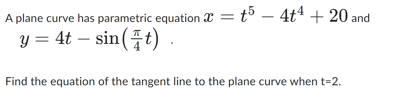 A plane curve has parametric equation x=t5-4t4+20 | Chegg.com