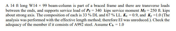 Solved A 14 ft long W14 x 99 beam-column is part of a braced | Chegg.com