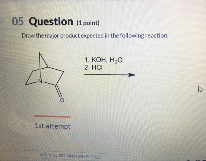 Solved 05 Question (1 point) Draw the major product expected | Chegg.com