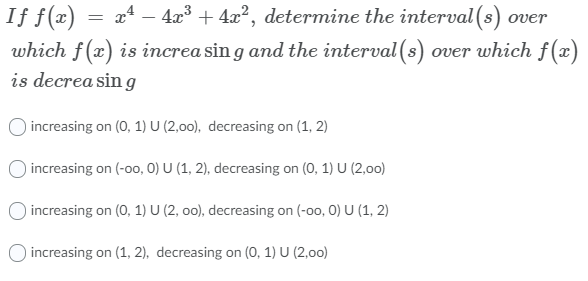 Solved If f(x) = x4 – 4x3 + 4x>, determine the interval(s) | Chegg.com